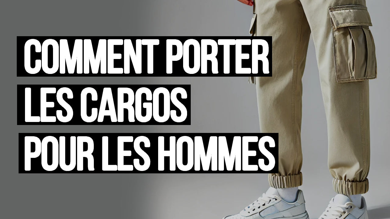 Comment porter un pantalon cargo homme | Le Pantalon Cargo